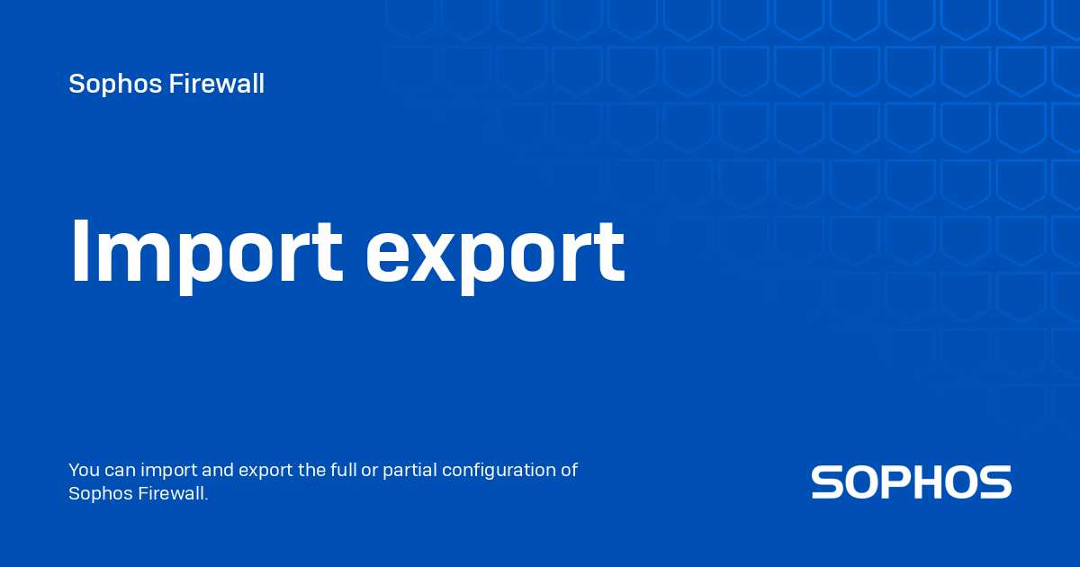 Import Export Sophos Firewall