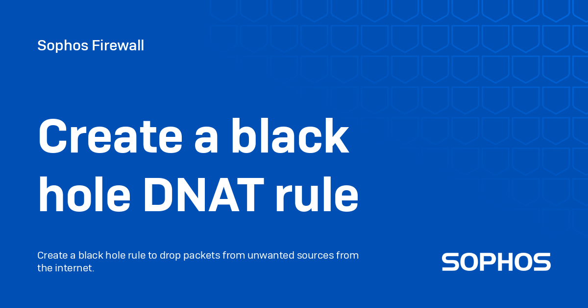 Create A Black Hole DNAT Rule Sophos Firewall