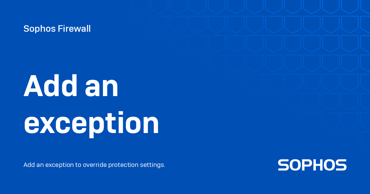 Add An Exception Sophos Firewall