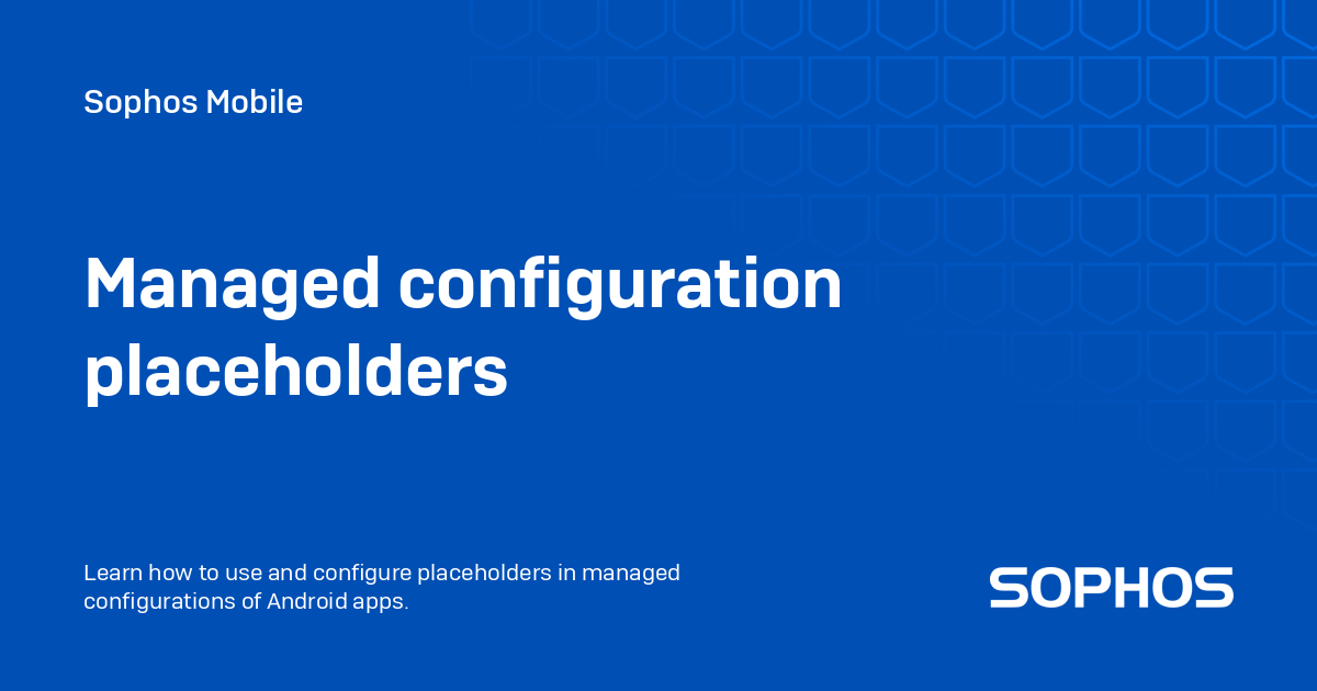 Managed configuration placeholders - Sophos Mobile