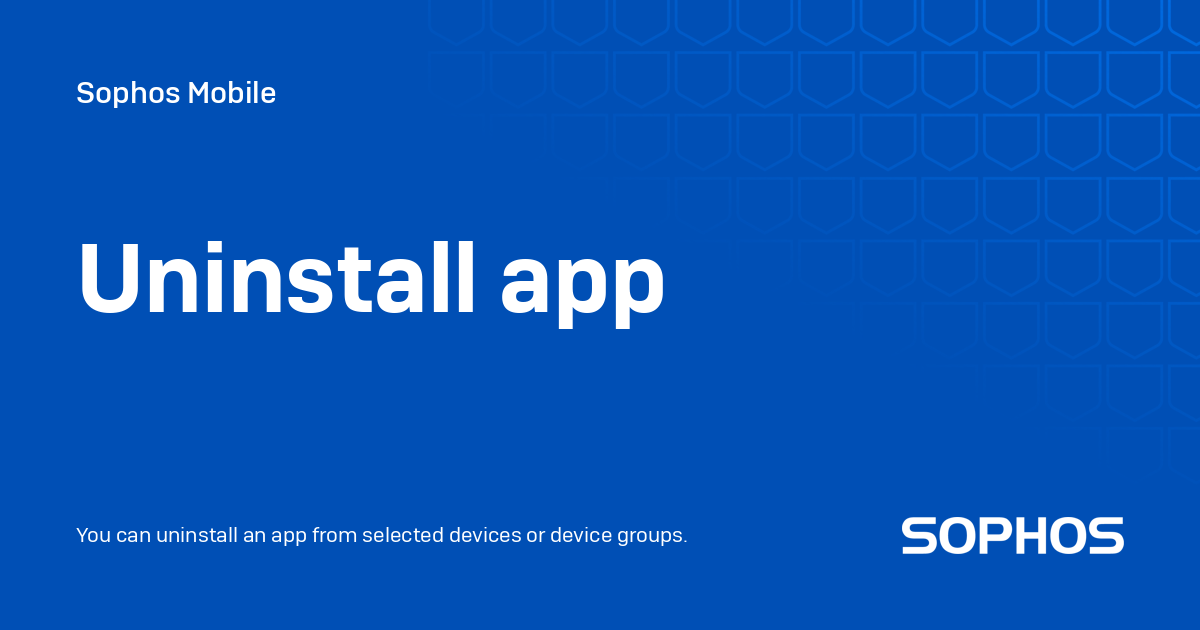 Uninstall app - Sophos Mobile