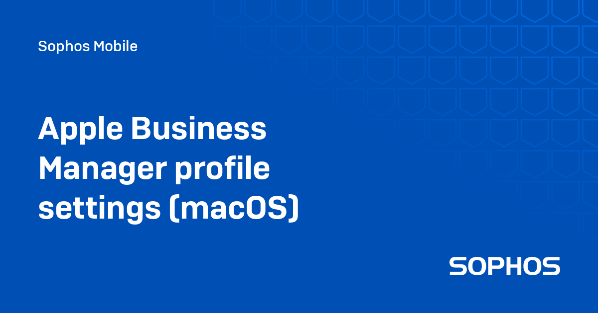 Apple Business Manager profile settings (macOS) - Sophos Mobile