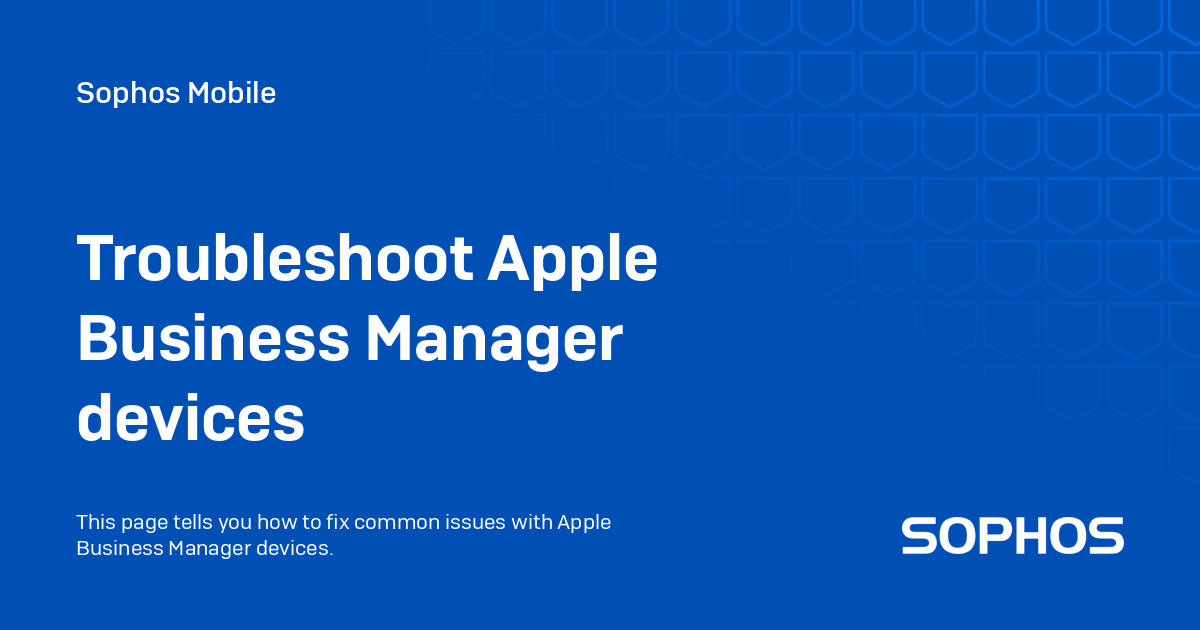 Troubleshoot Apple Business Manager devices - Sophos Mobile