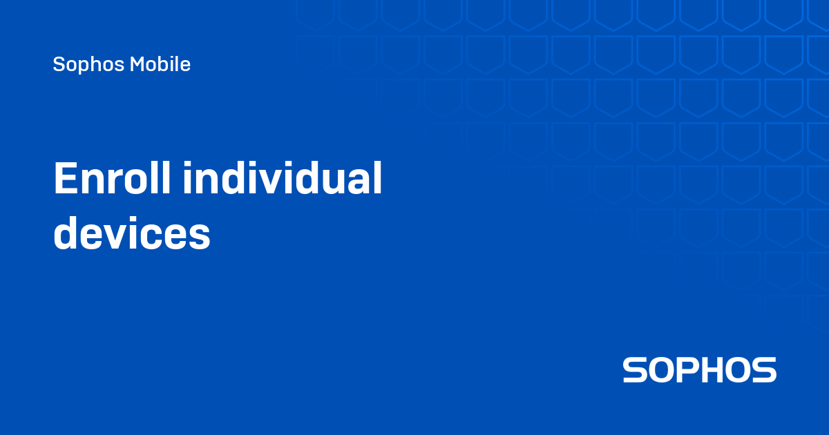 Enroll individual devices - Sophos Mobile