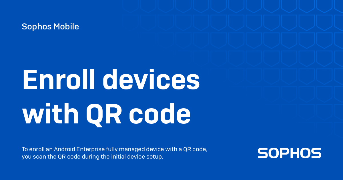 Enroll devices with QR code - Sophos Mobile
