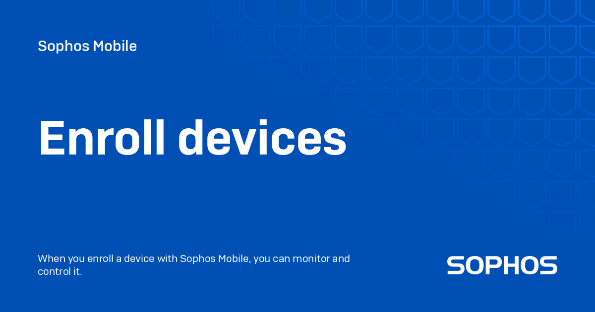 Enroll devices - Sophos Mobile Enroll devices - Sophos Mobile