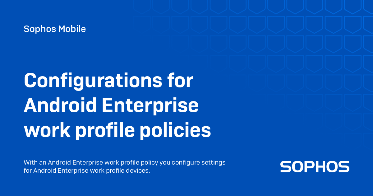 Configurations for Android Enterprise work profile policies - Sophos Mobile