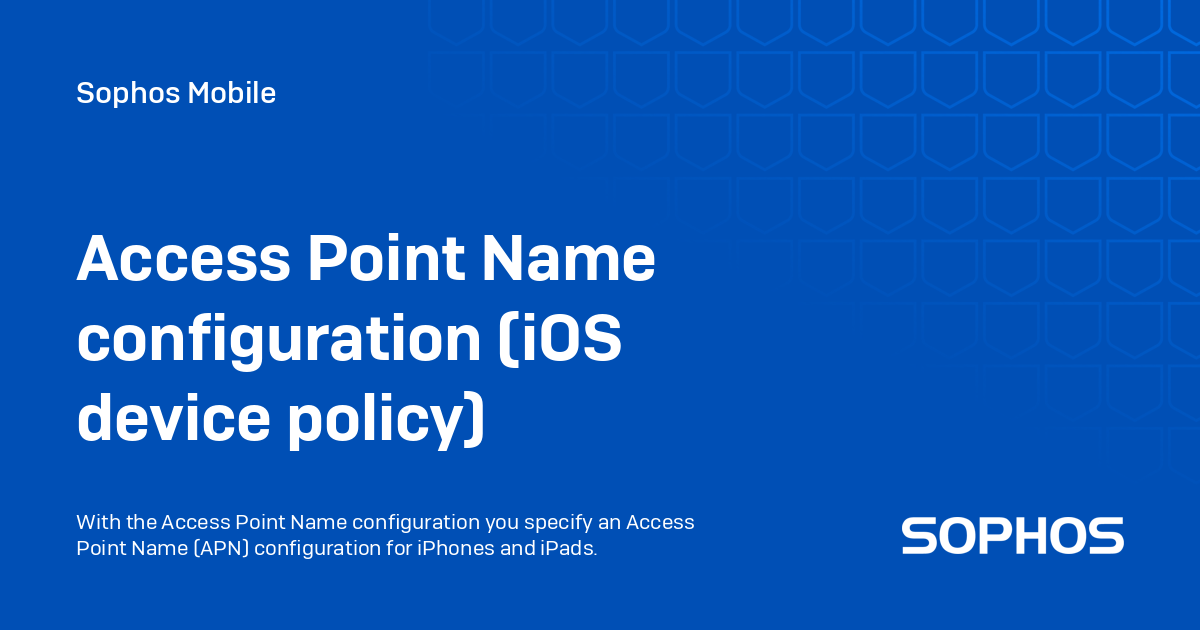 Access Point Name configuration (iOS device policy) - Sophos Mobile