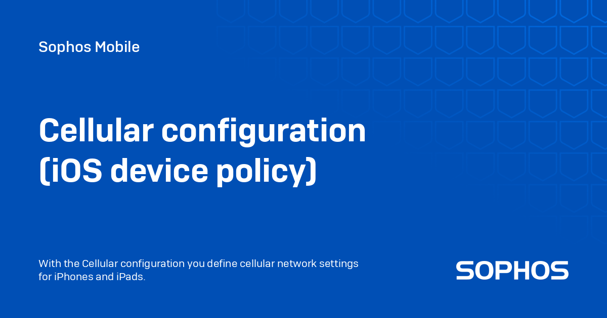 Cellular configuration (iOS device policy) - Sophos Mobile