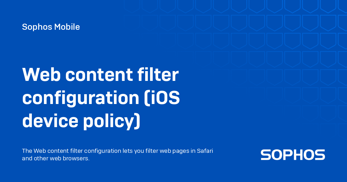 Web content filter configuration (iOS device policy) - Sophos Mobile