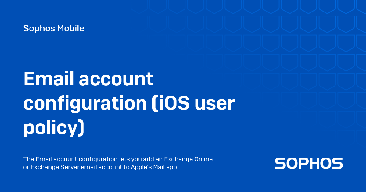 Email account configuration (iOS user policy) - Sophos Mobile