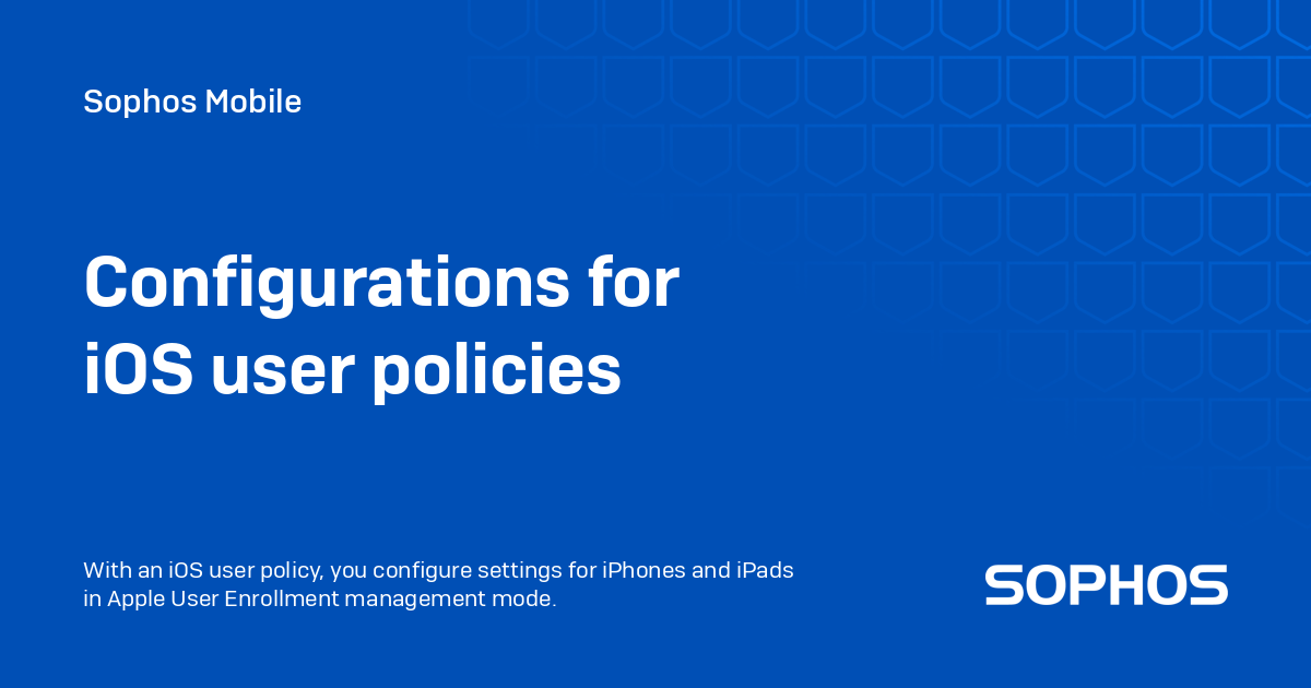 Configurations for iOS user policies - Sophos Mobile