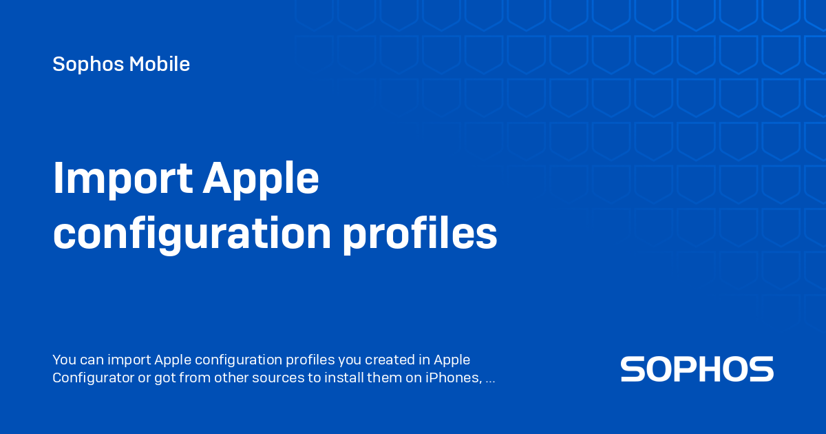 Import Apple configuration profiles - Sophos Mobile
