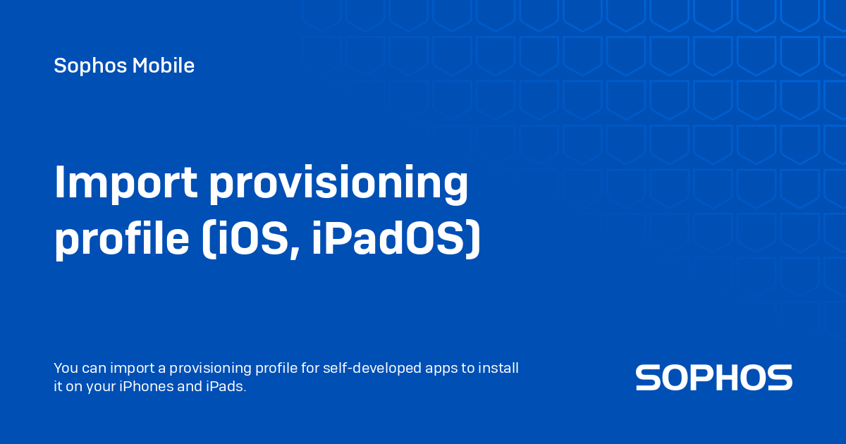 Import provisioning profile (iOS, iPadOS) - Sophos Mobile