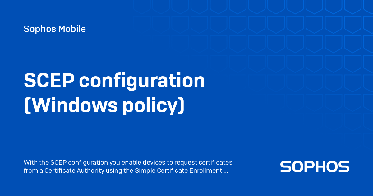 SCEP configuration (Windows policy) - Sophos Mobile