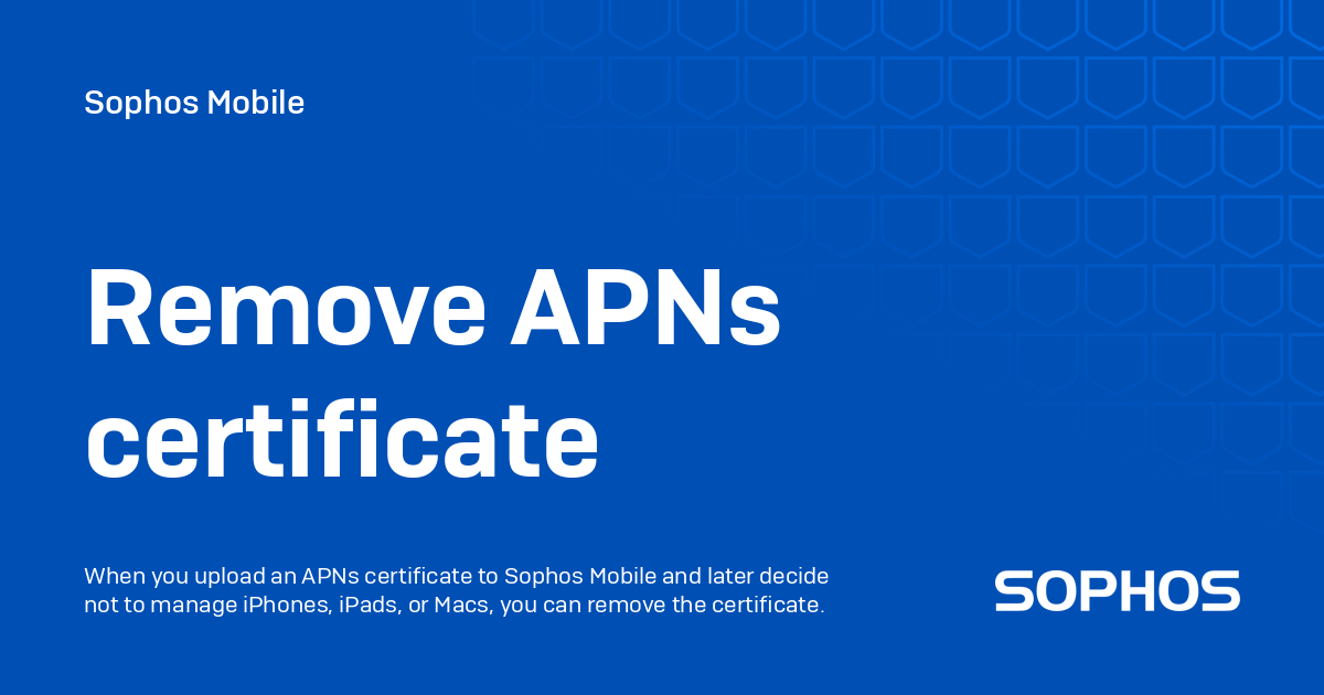 Remove APNs certificate - Sophos Mobile