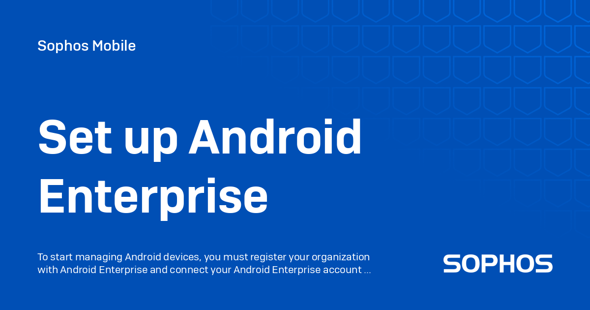 Set up Android Enterprise - Sophos Mobile