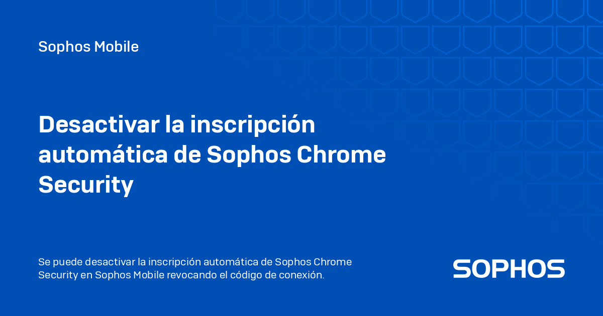 Desactivar la inscripción automática de Sophos Chrome Security - Sophos ...