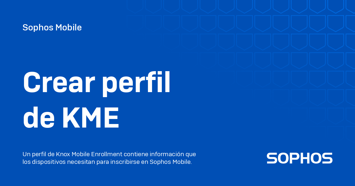 Crear perfil de KME - Sophos Mobile Crear perfil de KME - Sophos Mobile