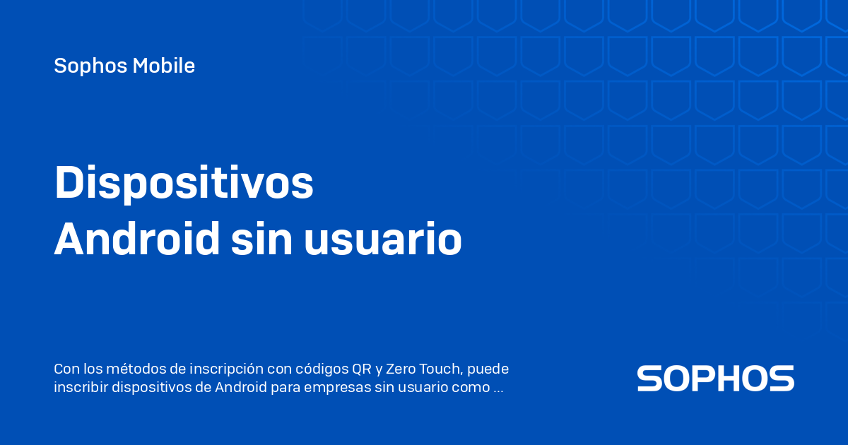 Dispositivos Android sin usuario - Sophos Mobile