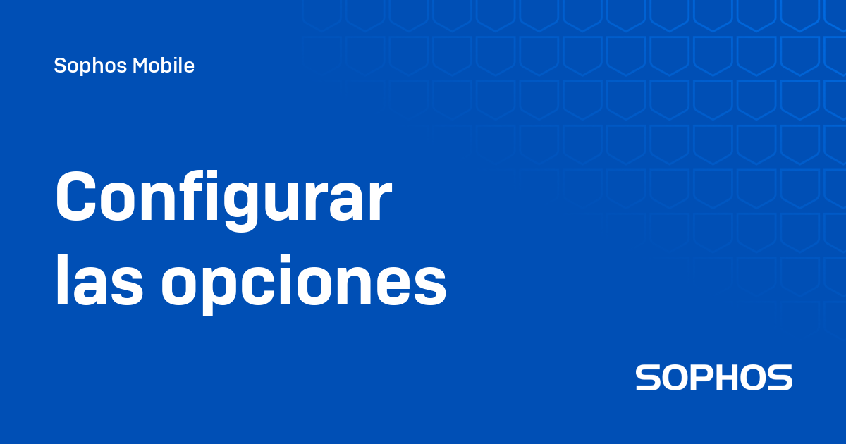 Configurar las opciones - Sophos Mobile