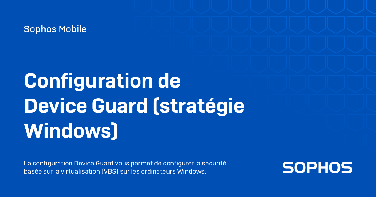 Configuration de Device Guard (stratégie Windows) - Sophos Mobile