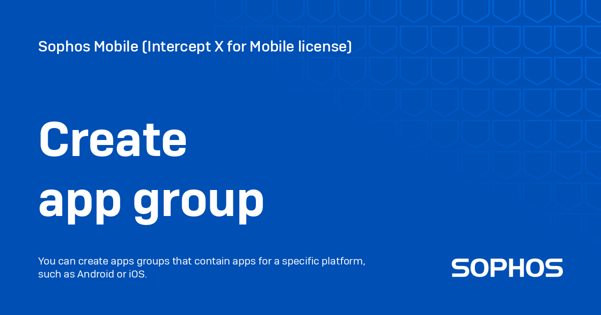 Create app group - Sophos Mobile (Intercept X for Mobile license)