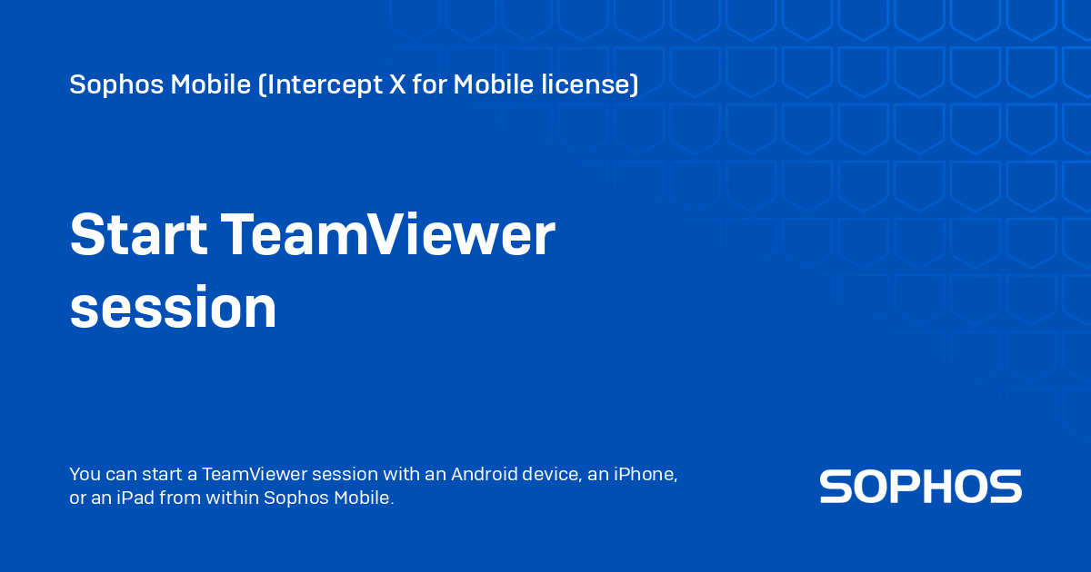 Start TeamViewer session - Sophos Mobile (Intercept X for Mobile license)