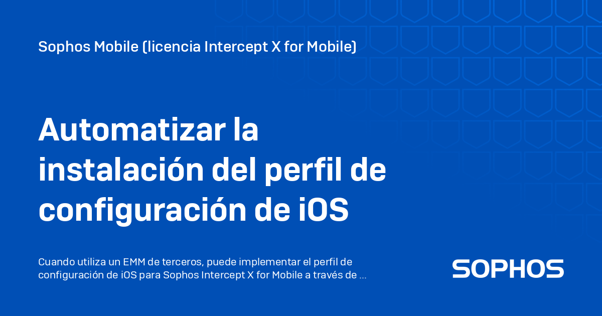 Automatizar la instalación del perfil de configuración de iOS - Sophos ...