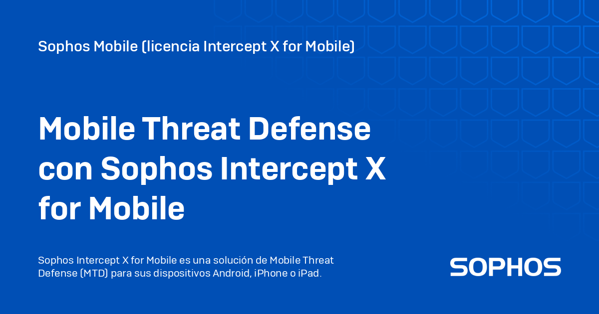 Mobile Threat Defense con Sophos Intercept X for Mobile - Sophos Mobile ...