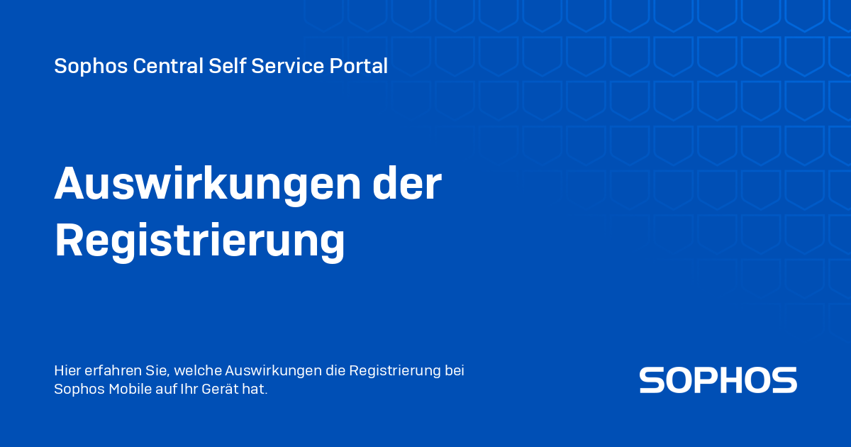Auswirkungen der Registrierung - Sophos Central Self Service Portal