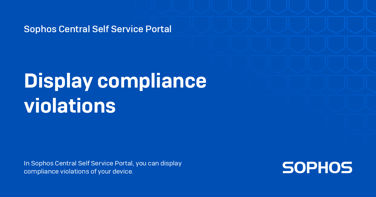 Display compliance violations - Sophos Central Self Service Portal