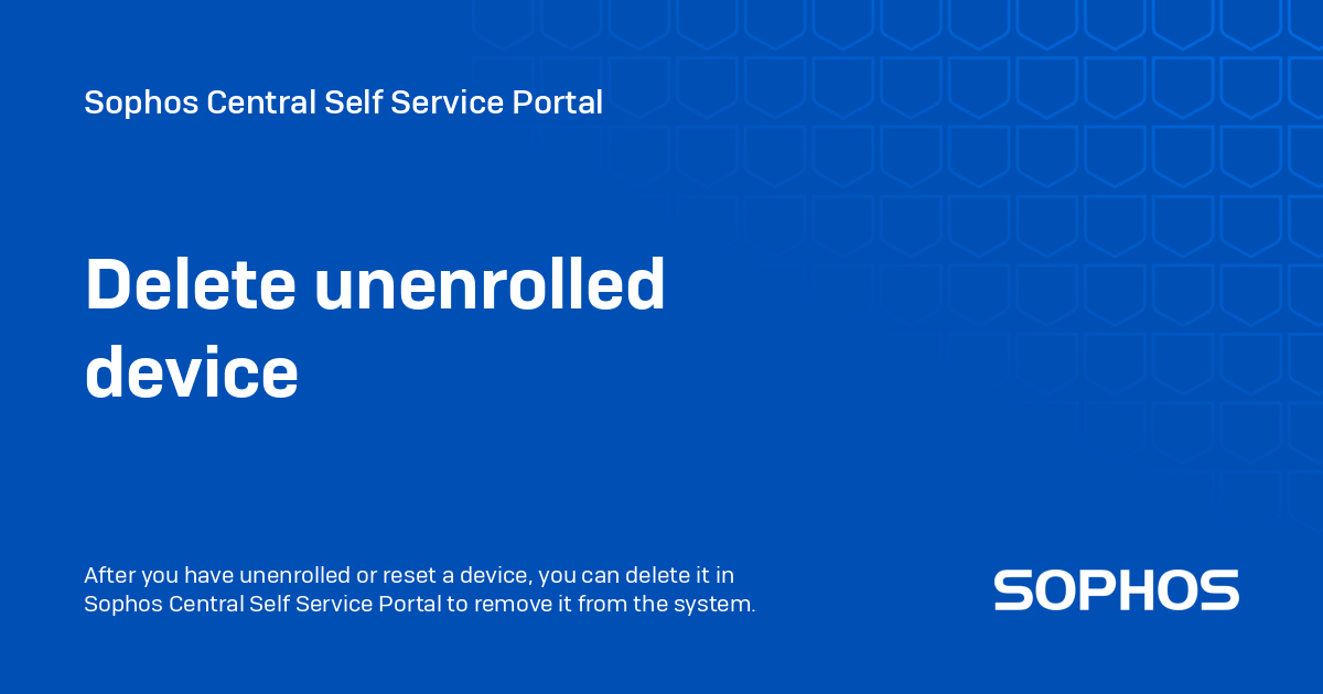 Delete unenrolled device - Sophos Central Self Service Portal
