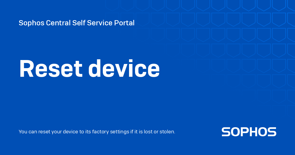 Reset device - Sophos Central Self Service Portal