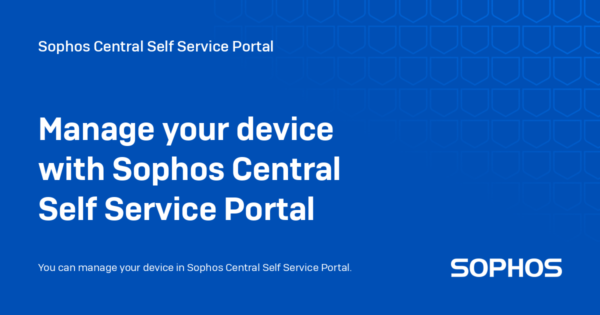 Manage your device with Sophos Central Self Service Portal - Sophos ...