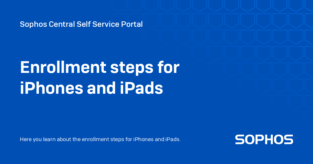 Enrollment steps for iPhones and iPads - Sophos Central Self Service Portal
