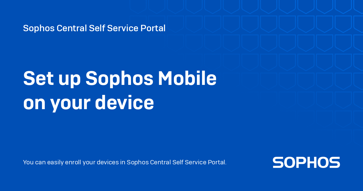 Set up Sophos Mobile on your device - Sophos Central Self Service Portal