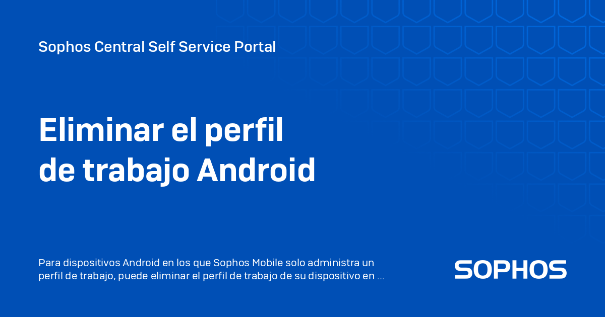 Eliminar el perfil de trabajo Android - Sophos Central Self Service Portal
