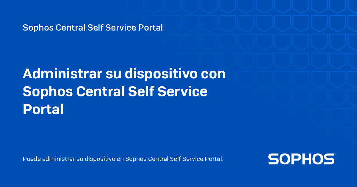 Administrar su dispositivo con Sophos Central Self Service Portal ...