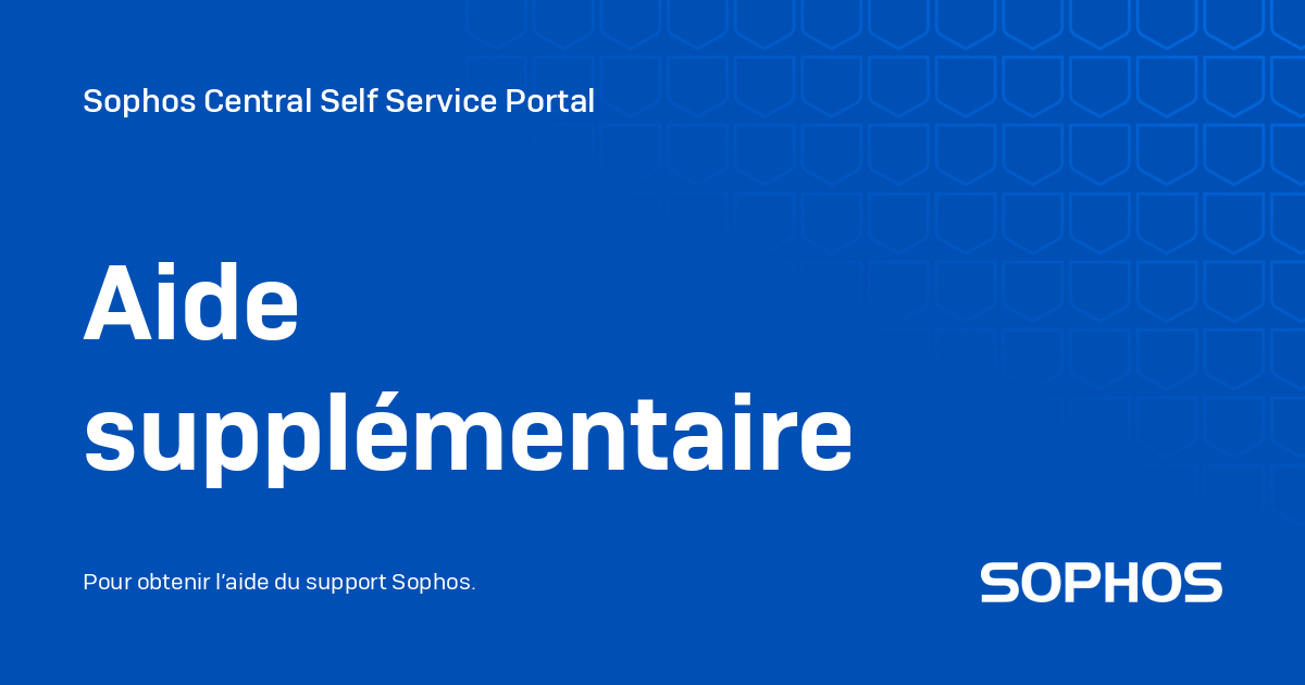 Aide supplémentaire - Sophos Central Self Service Portal