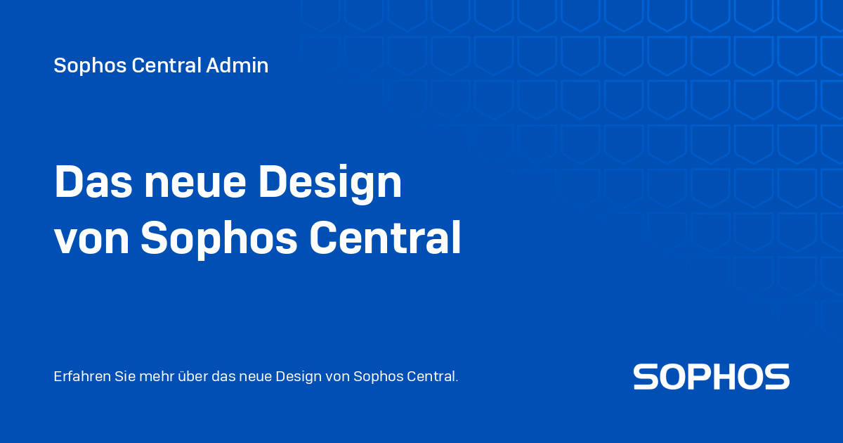 Das neue Design von Sophos Central - Sophos Central Admin