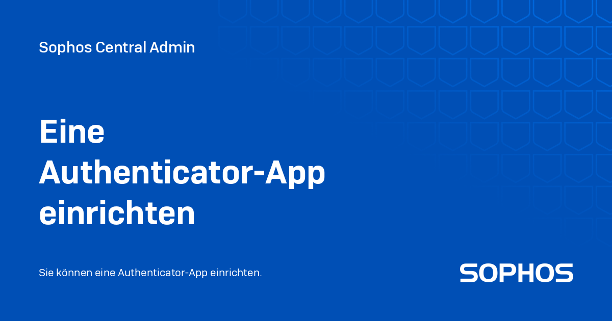 Eine Authenticator-App einrichten - Sophos Central Admin
