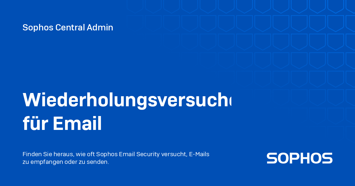 Wiederholungsversuche für Email - Sophos Central Admin