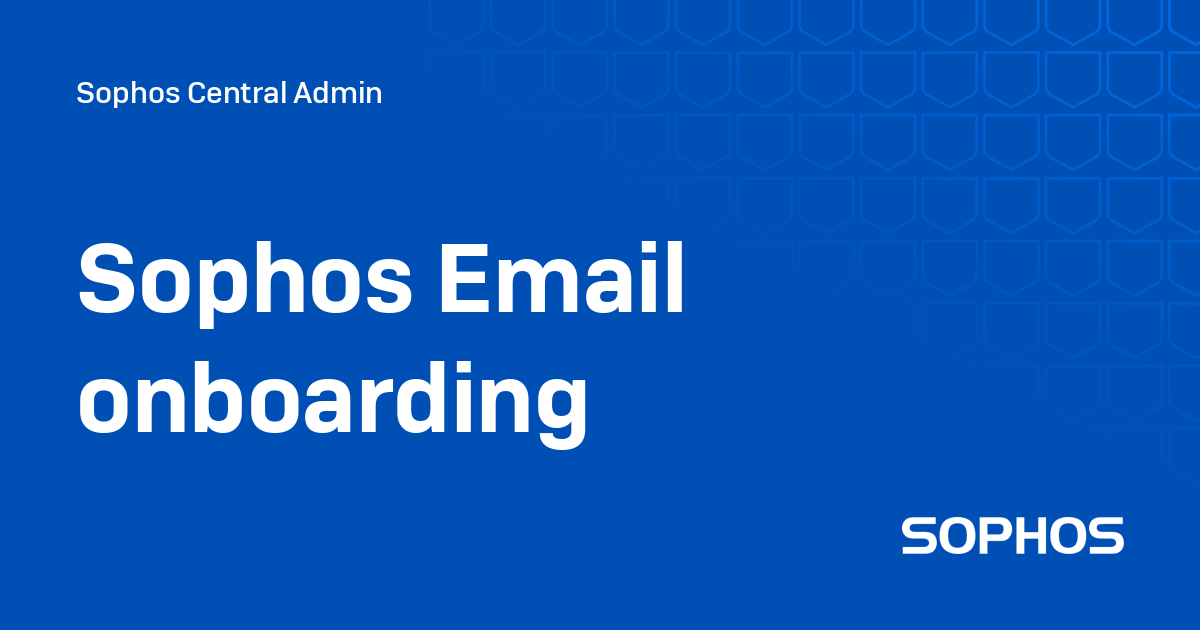 Sophos Email onboarding - Sophos Central Admin