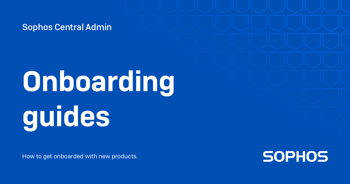 Onboarding guides - Sophos Central Admin
