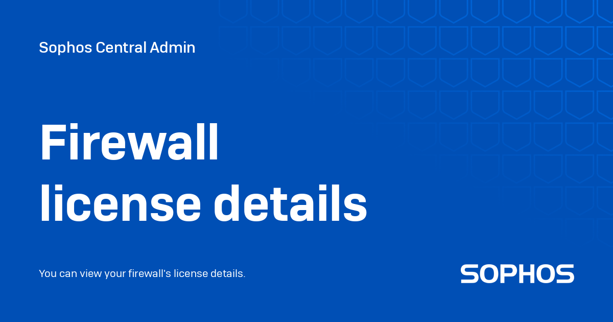 Firewall license details - Sophos Central Admin
