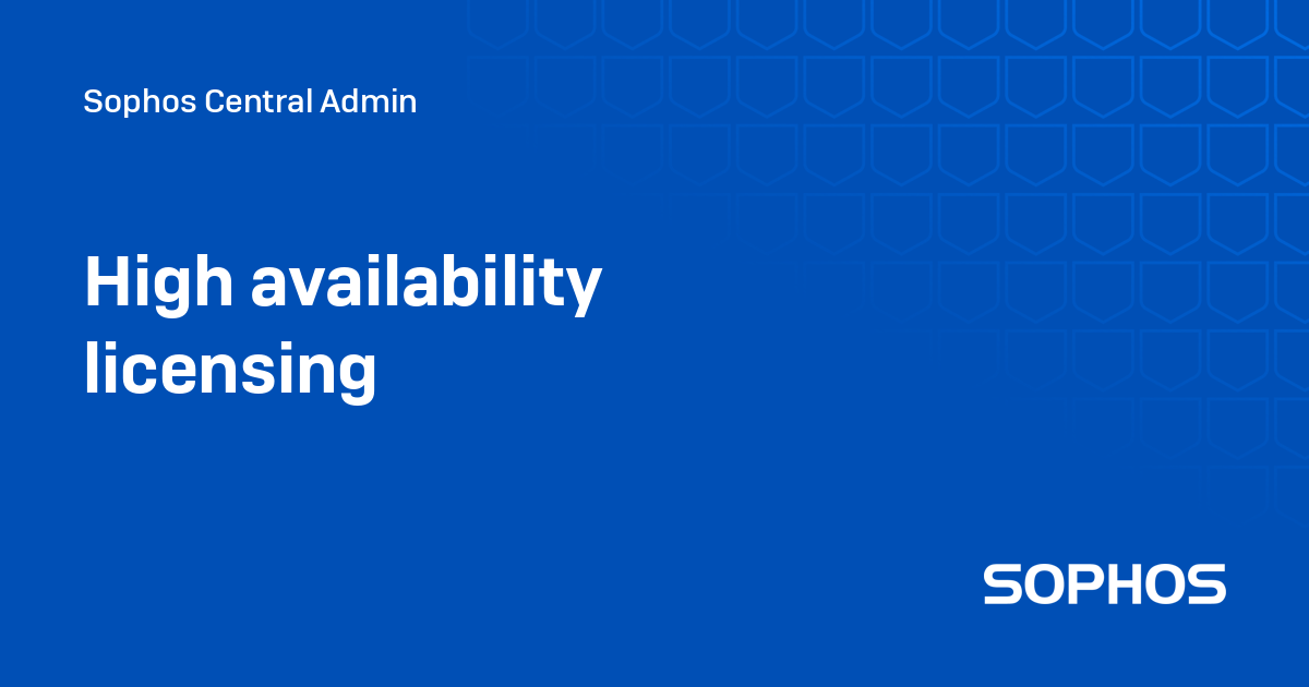 High availability licensing - Sophos Central Admin