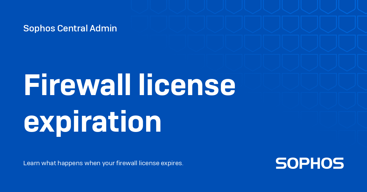 Firewall license expiration - Sophos Central Admin