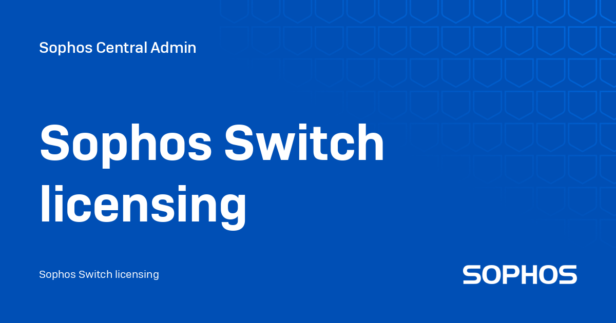 Sophos Switch licensing - Sophos Central Admin