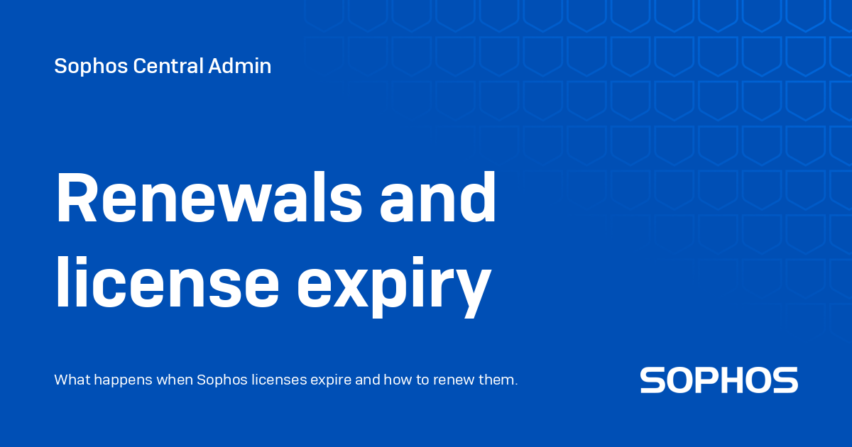 Renewals and license expiry - Sophos Central Admin